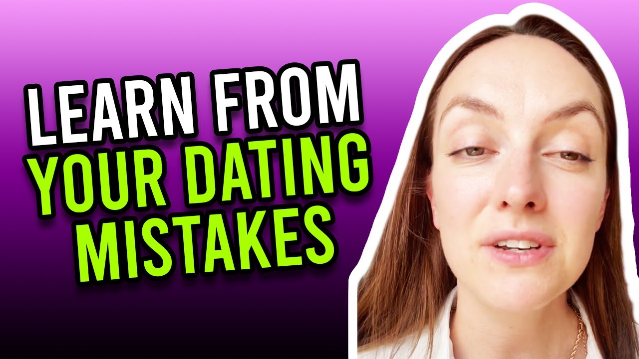 Learn From Your Dating Mistakes - YouTube