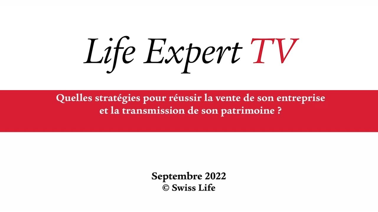 Life Expert TV #6 : réussir la cession de son entreprise et la ...