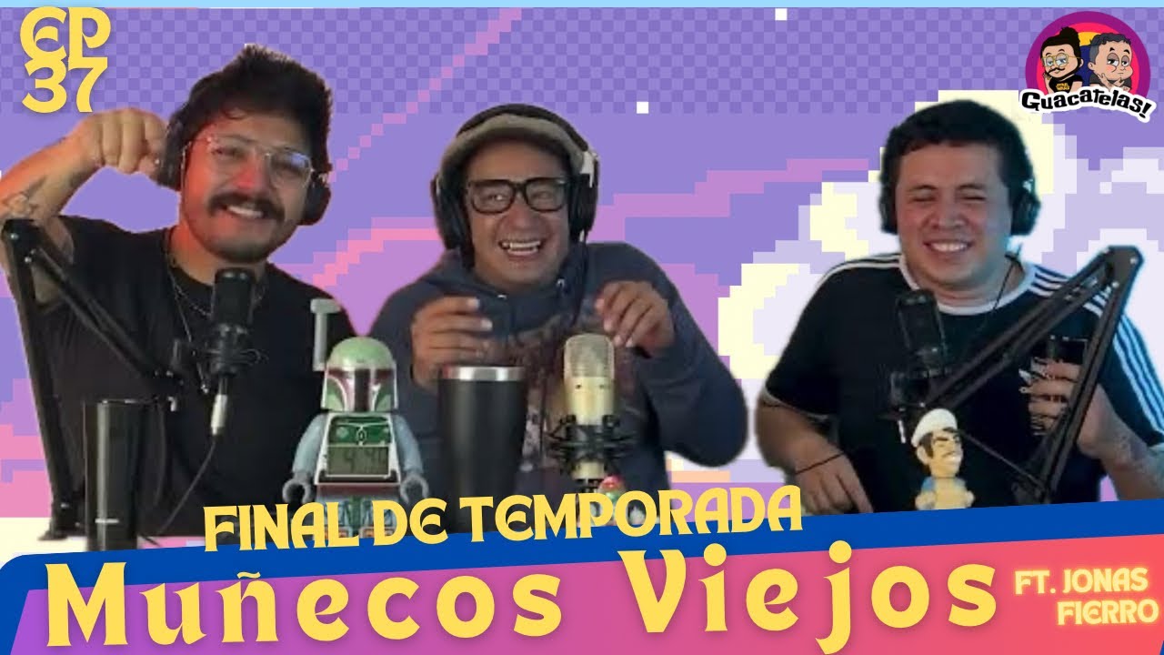 Final de temporada l MUÑECOS VIEJOS Ft. Jonas Fierro l Guacatelas I EP ...