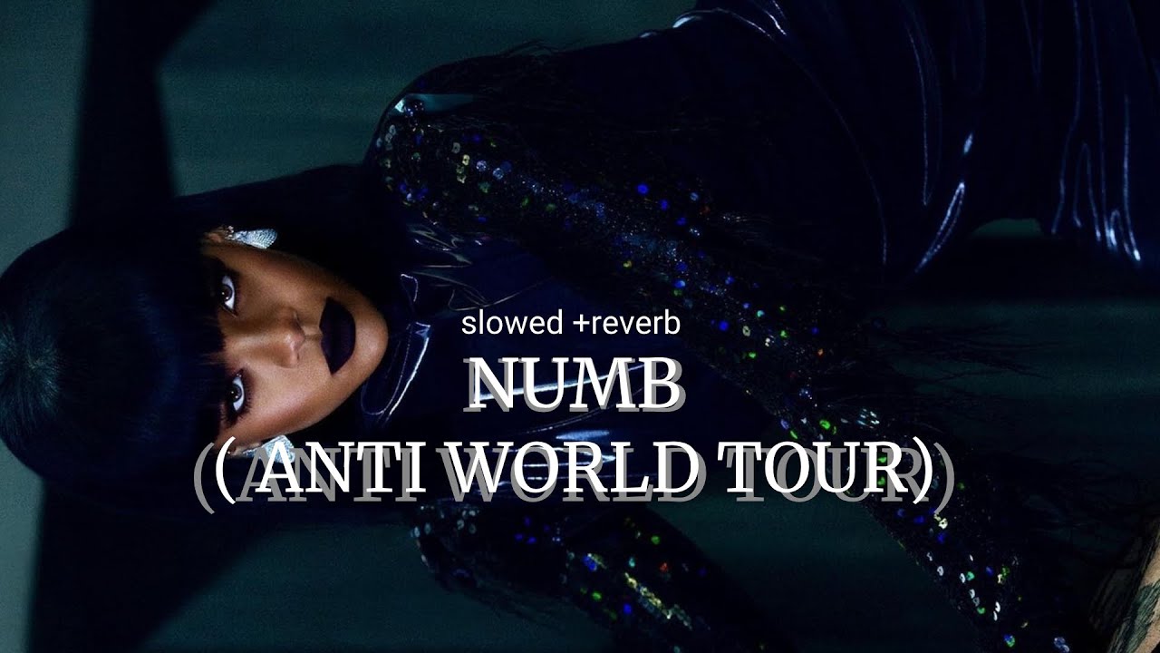 RIHANNA- NUMB( ANTI WORLD TOUR VER) slowed+reverb - YouTube