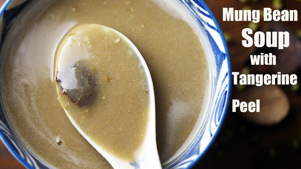 Tangerine Peel and Mung Bean Soup(陈皮绿豆沙） - Cantonese Traditional Soup ...