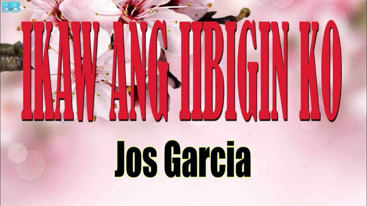 Jos Garcia Ikaw Ang Iibigin Ko Lyrics - YouTube