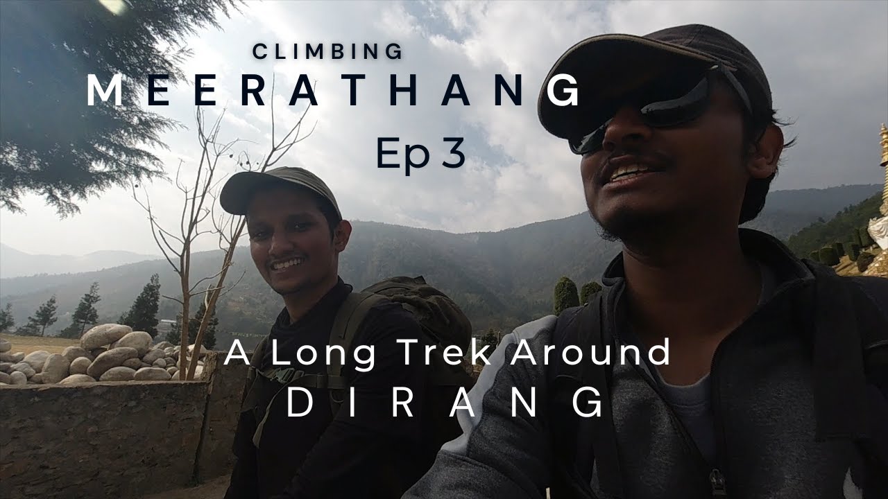 A LONG TREK AROUND DIRANG Climbing Meerathang Ep 3 English | NIMAS ...