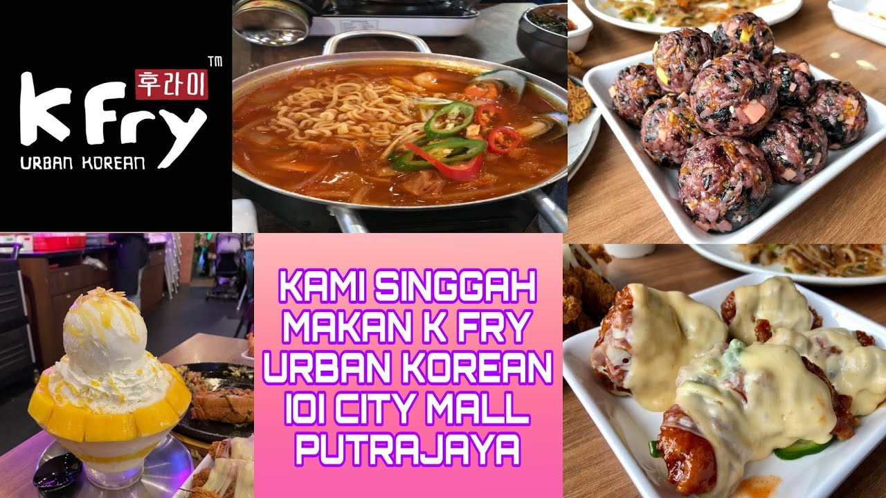 KAMI SINGGAH MAKAN DI K FRY URBAN KOREAN IOI CITY MALL PUTRAJAYA | PADU ...