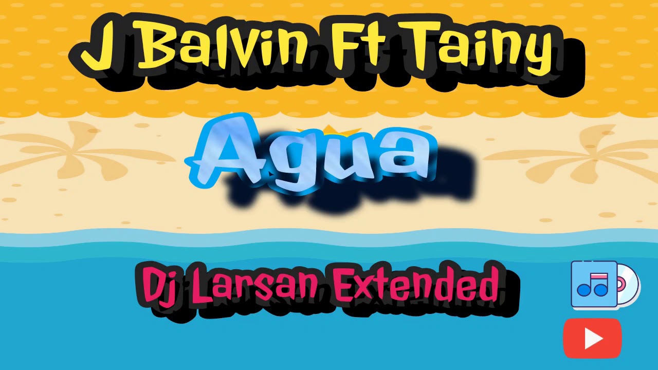 J Balvin Ft Tainy - Agua ( Dj Larsan Extended ) Bpm 100 wav - YouTube