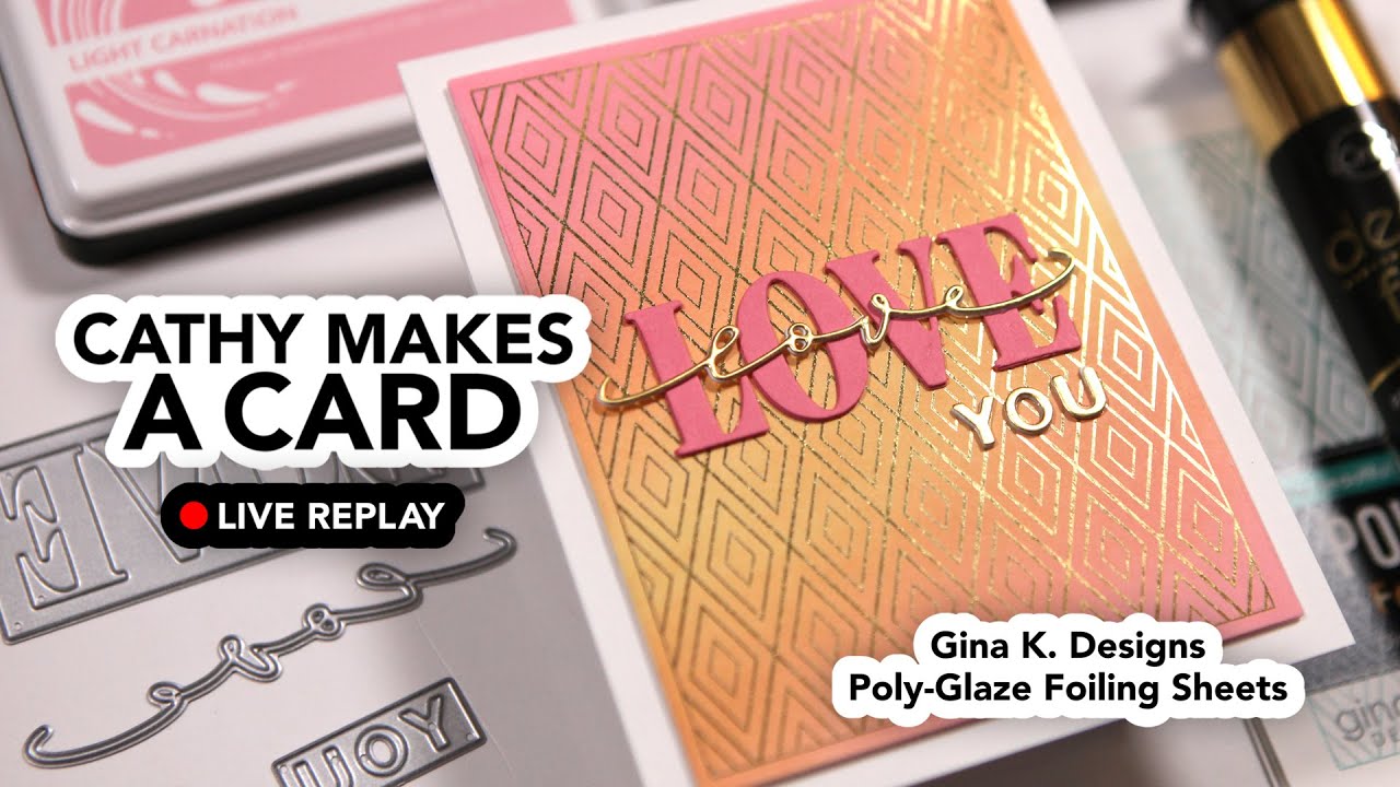Cathy Makes a Card Live using Gina K. Designs Poly Glaze Foil Sheets ...