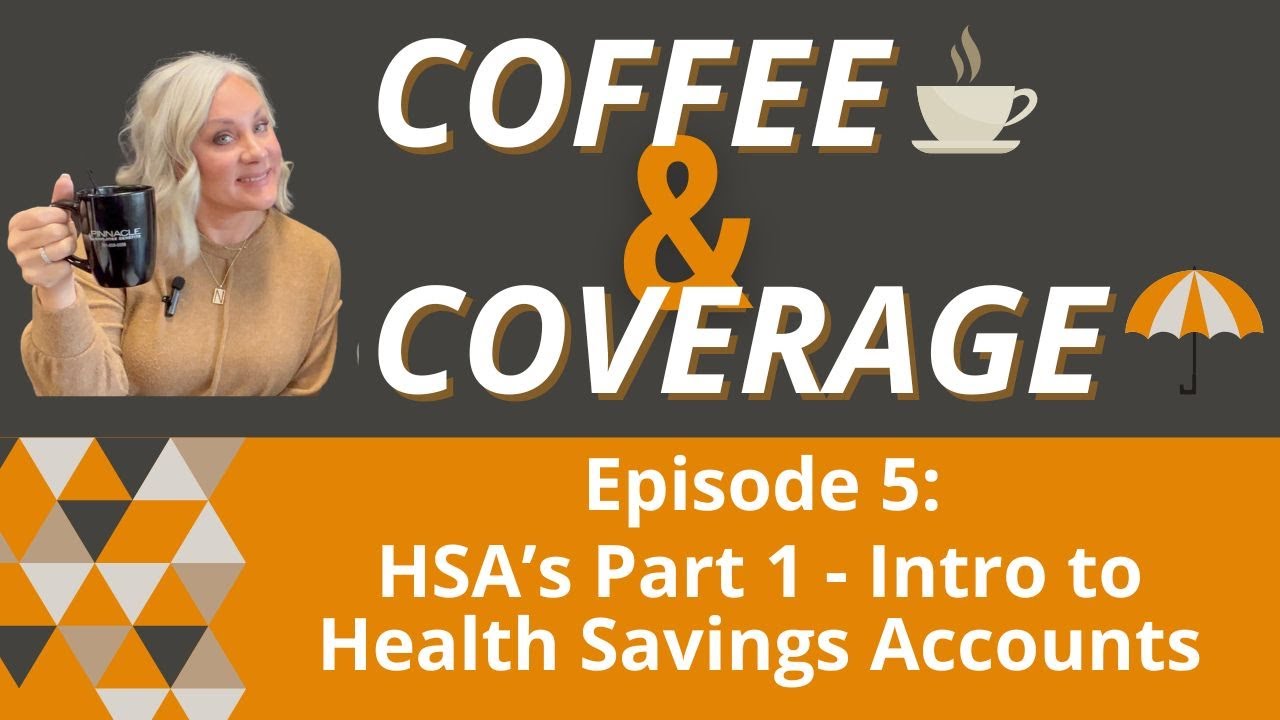 Coffee & Coverage - Episode 5: HSAs Part 1 - Intro to Health Savings ...