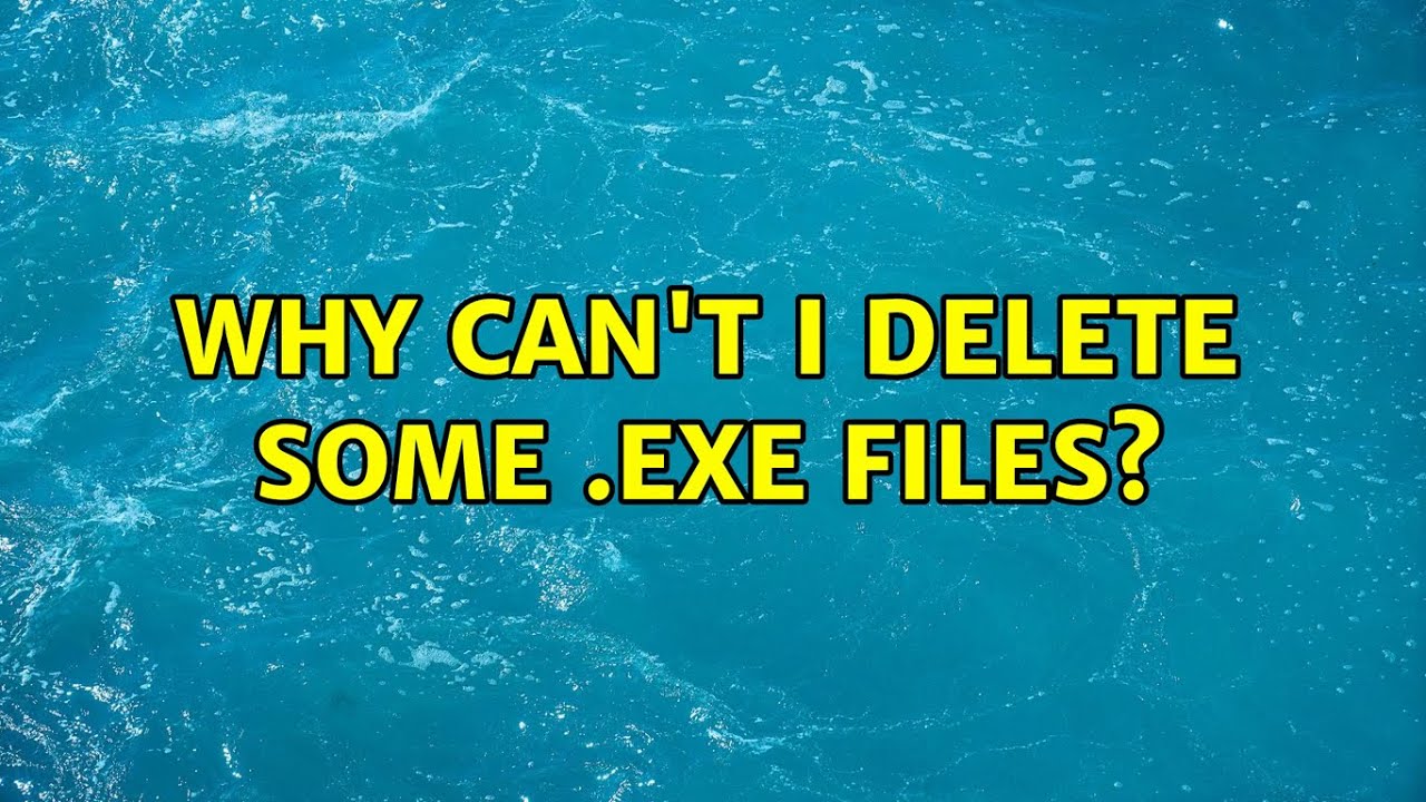 Why Can t I Delete Some exe Files 4 Solutions YouTube why-can-t-i-delete-some-exe-files-4-solutions-youtube