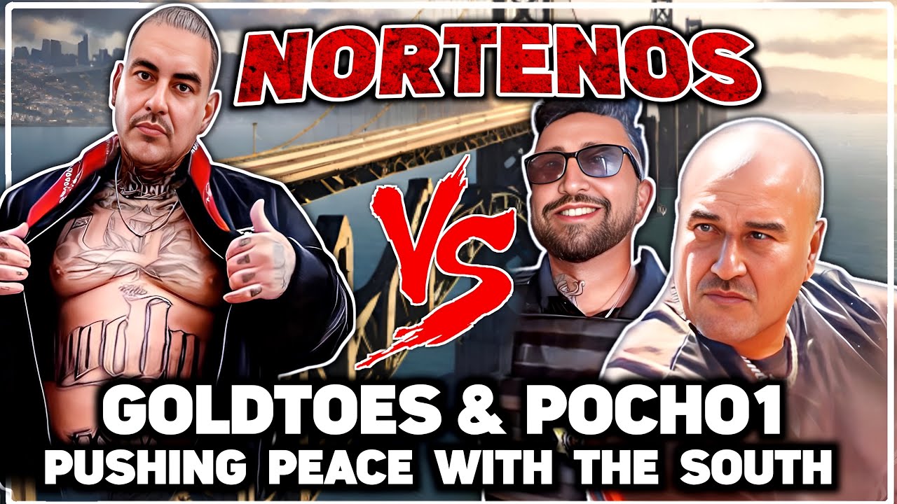 NORTENOS VS GOLDTOES & POCHO1 PUSHING PEACE WITH THE SOUTH. - YouTube