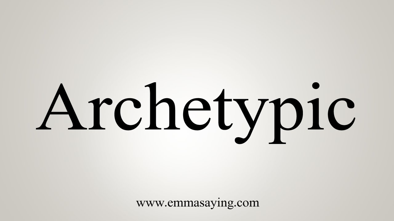 How To Say Archetypic - YouTube