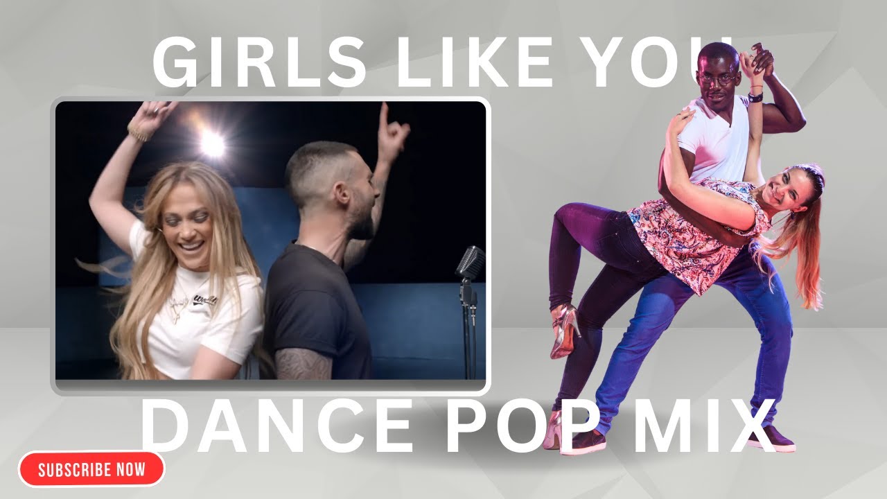 Girls Like You - Dance Pop Mix | Maroon 5 - YouTube