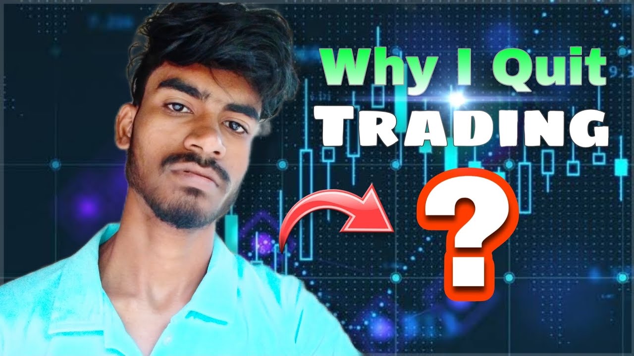 Why I Quit Trading ? || What is the reason behind it or what should I ...
