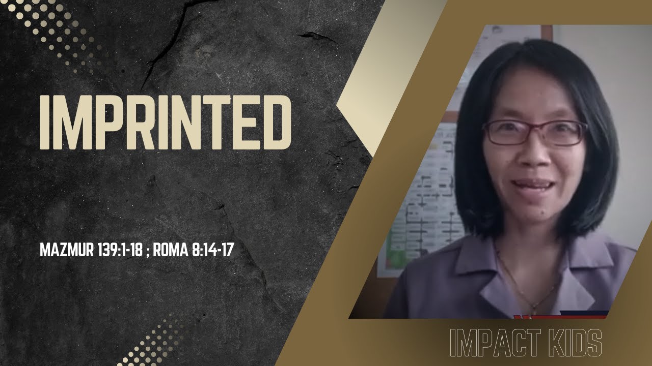 Imprinted | Mazmur 139:1-18 ; Roma 8:14-17 | Impact Kids - 30 Agustus ...