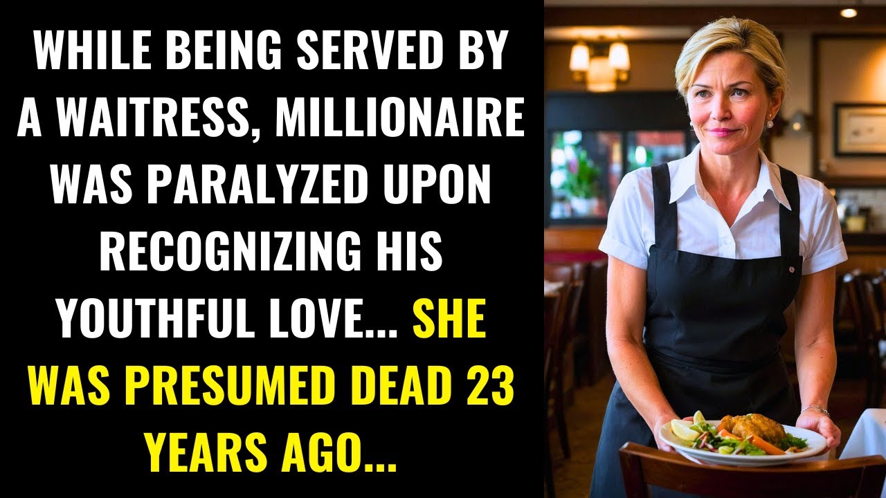 MILLIONAIRE RECOGNIZES WAITRESS: HIS YOUTHFUL LOVE, PRESUMED DEAD 23 ...