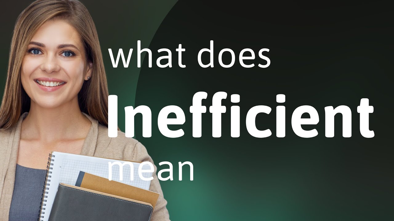 Inefficient | definition of INEFFICIENT - YouTube