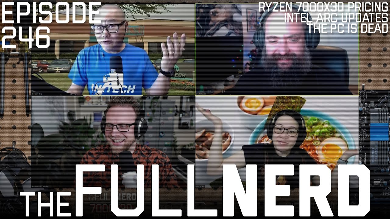 Ryzen 7000X3D Pricing, Arc Updates, The PC Is Dead The Full Nerd ep. 246