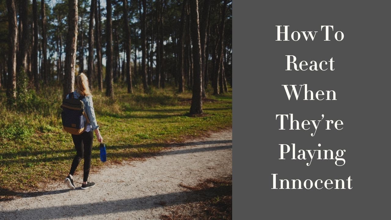 How To React When They’re Playing Innocent - YouTube