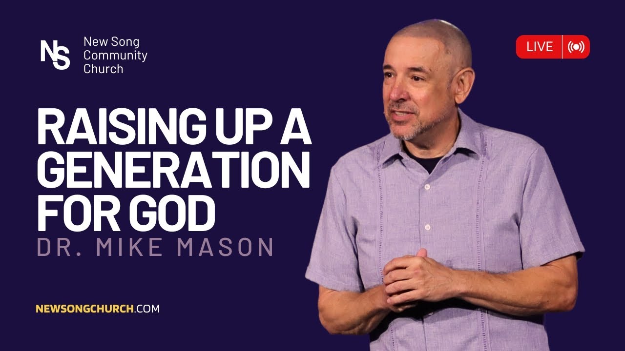 Raising Up a Generation for God | Dr. Mike Mason | New Song Community ...