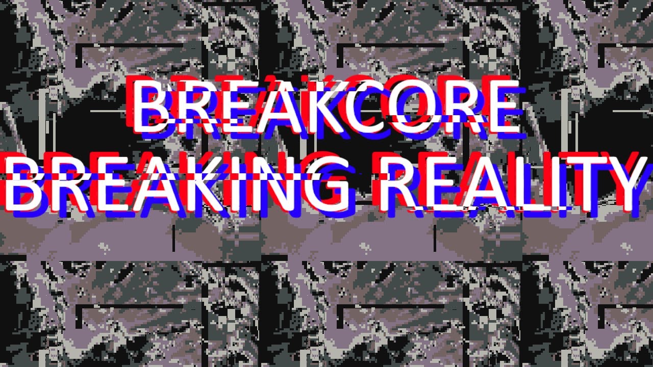 Breaking Reality [BREAKCORE] - YouTube