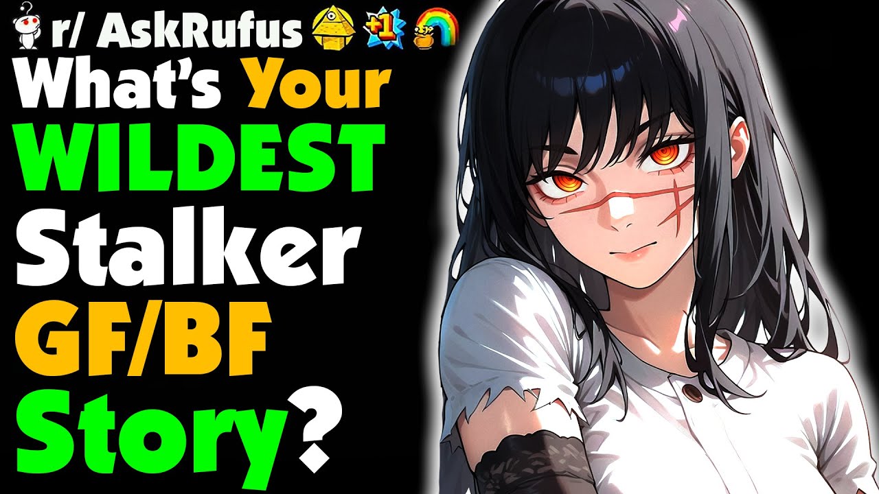 What's Your Craziest STALKER Girlfriend/Boyfriend Story? - YouTube
