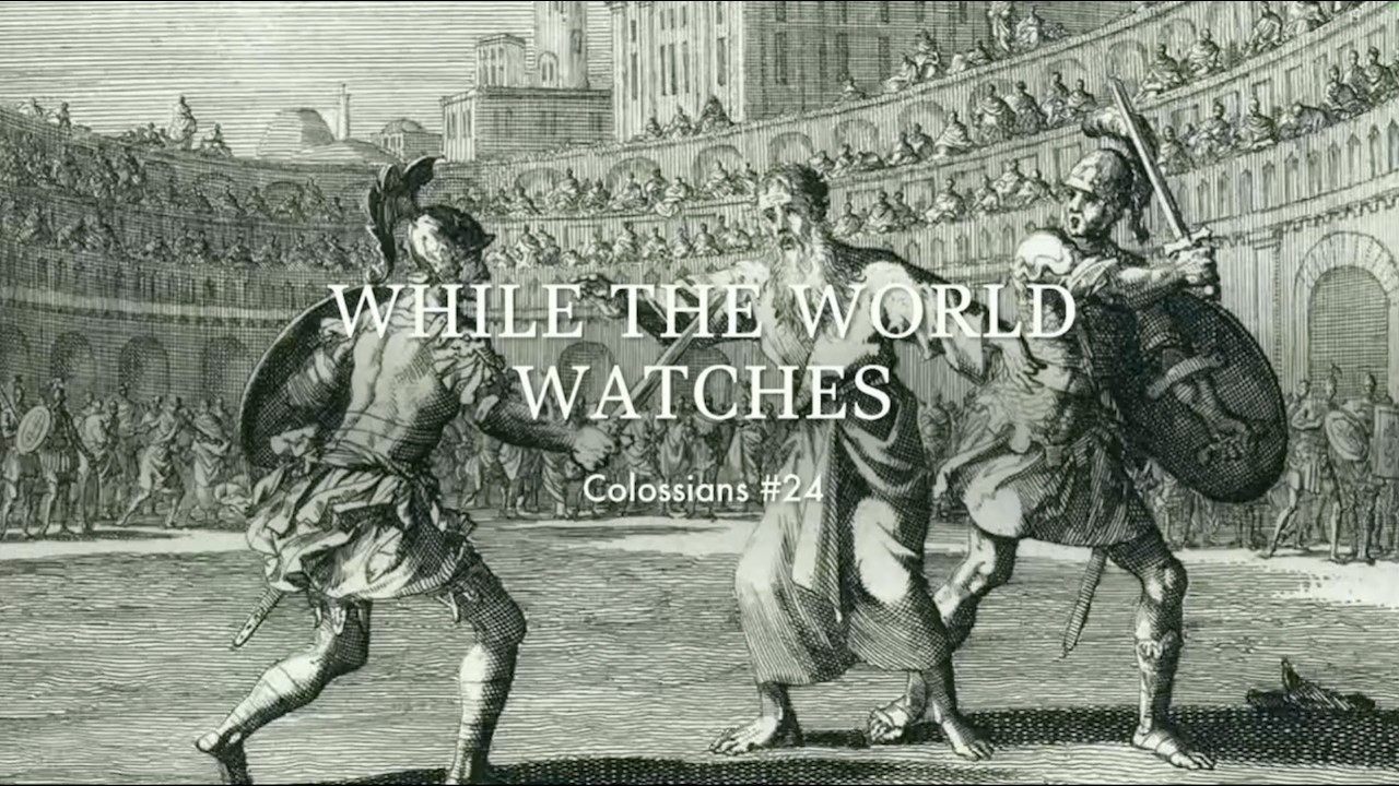 While The World Watches: Colossians #24 - YouTube