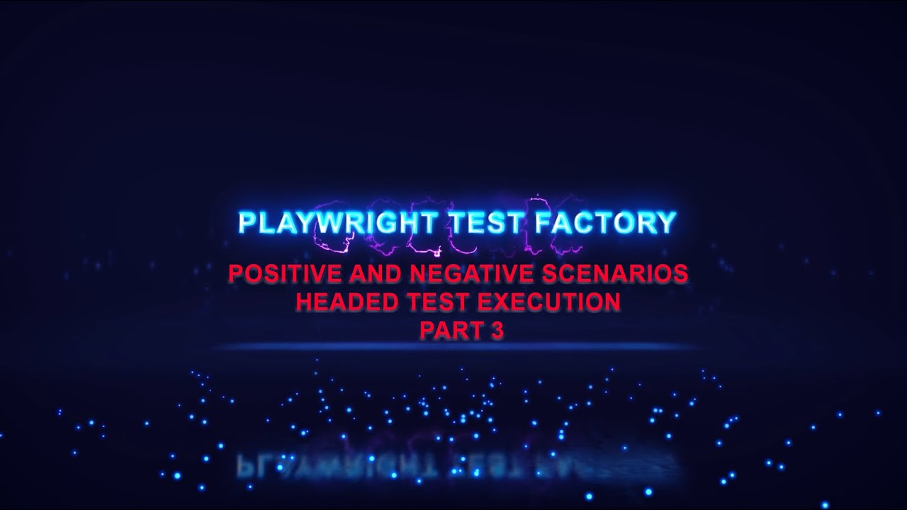 Playwright Test Factory - Positive and Negative Scenarios Headed Test ...