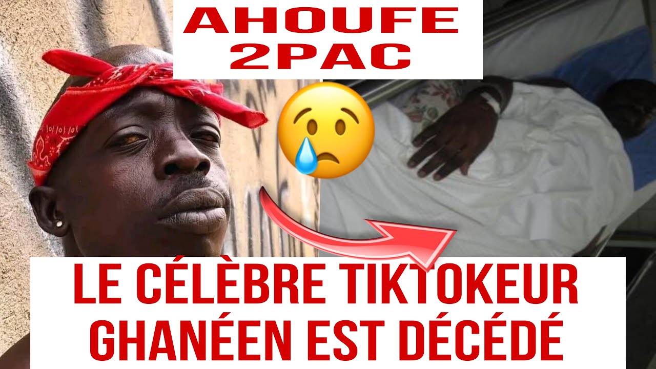 LA CAUSE DU DÉCÈS DU CÉLÈBRE TIKTOKEUR GHANÉEN AHOUFE 2PAC 😭 - YouTube