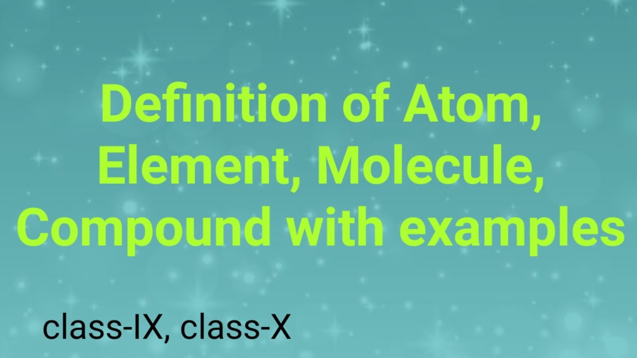 Definition of Atom, Element, molecule, compound - YouTube