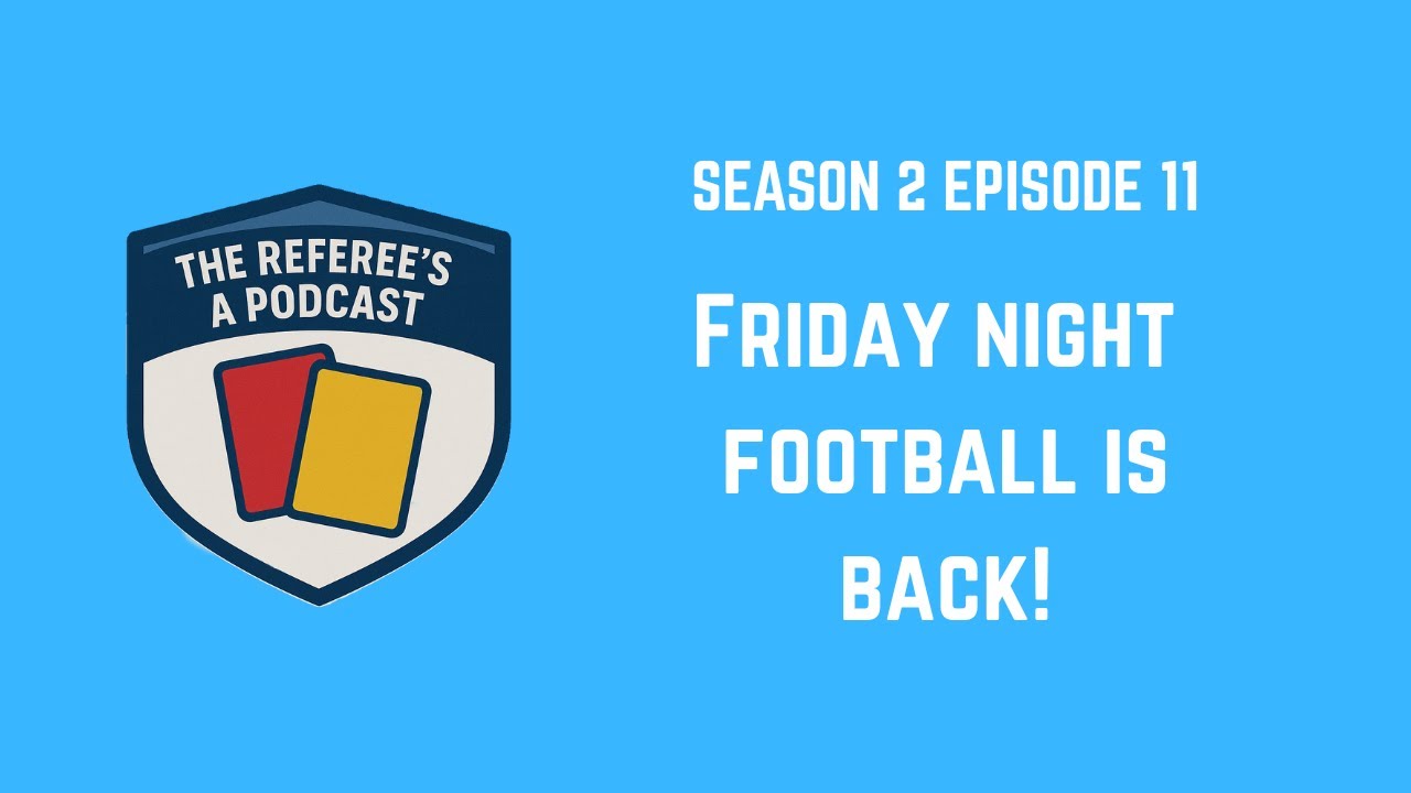 Friday night football is back! | The Referee's a Podcast S2E11 - YouTube