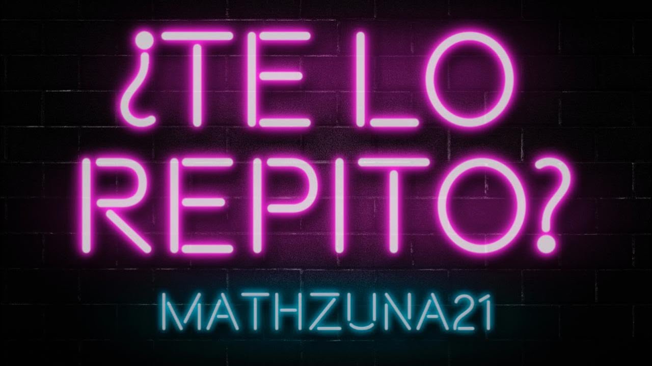 ¿Te Lo Repito? - Mathzuna21 - YouTube