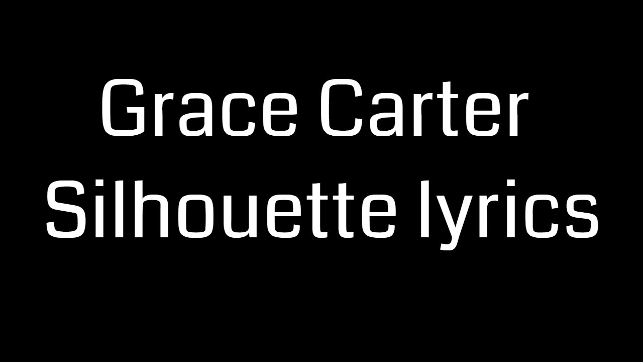 Grace Carter Silhouette lyrics - YouTube