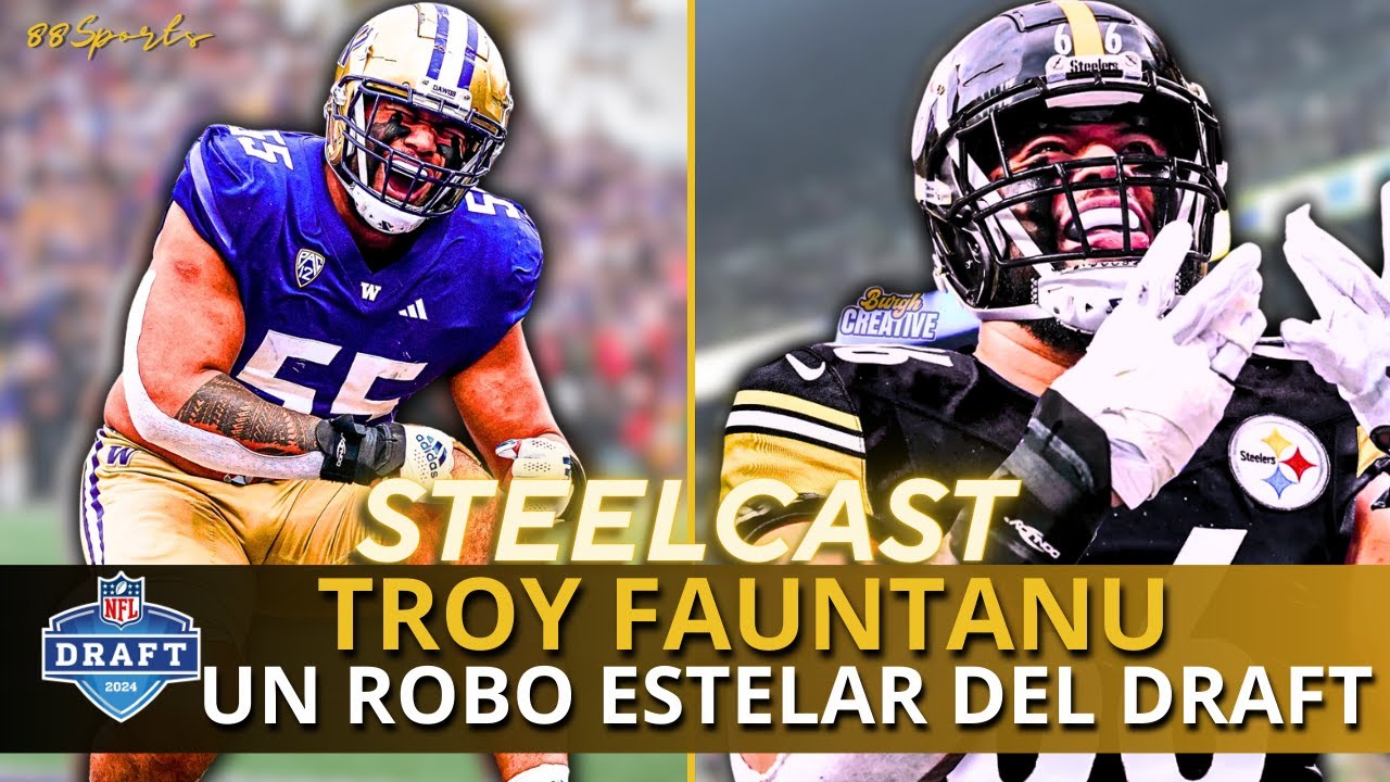 ¿QUE TAN BUENO ES TROY FAUNTANU? Ronda 1 STEELERS | STEELCAST - YouTube
