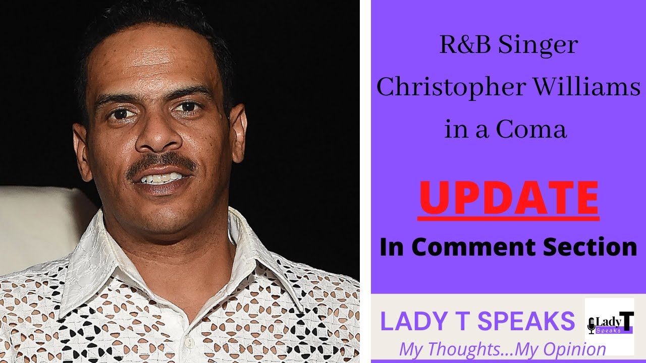 90’s R&B Singer Christopher Williams In a Coma | Lady T Speaks - YouTube