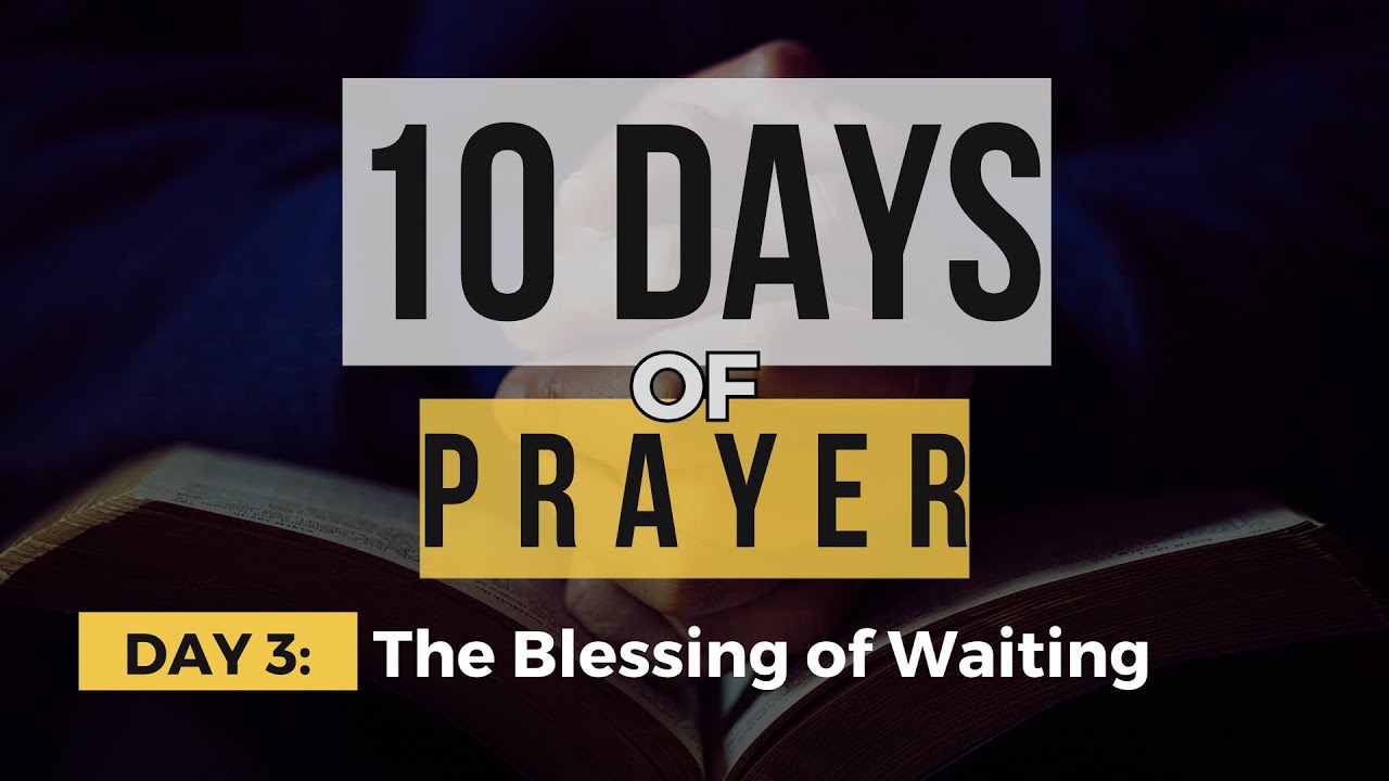 01-12-2024 - Day 3: "The Blessing of Waiting" - 10 Days of Prayer - YouTube