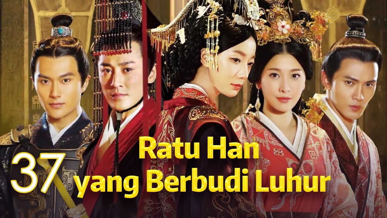 Ratu Han yang Berbudi Luhur 37丨The Virtuous Queen of Han 37 - YouTube