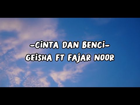 Geisha X Fajar Noor - Cinta Dan Benci (Lyrics)