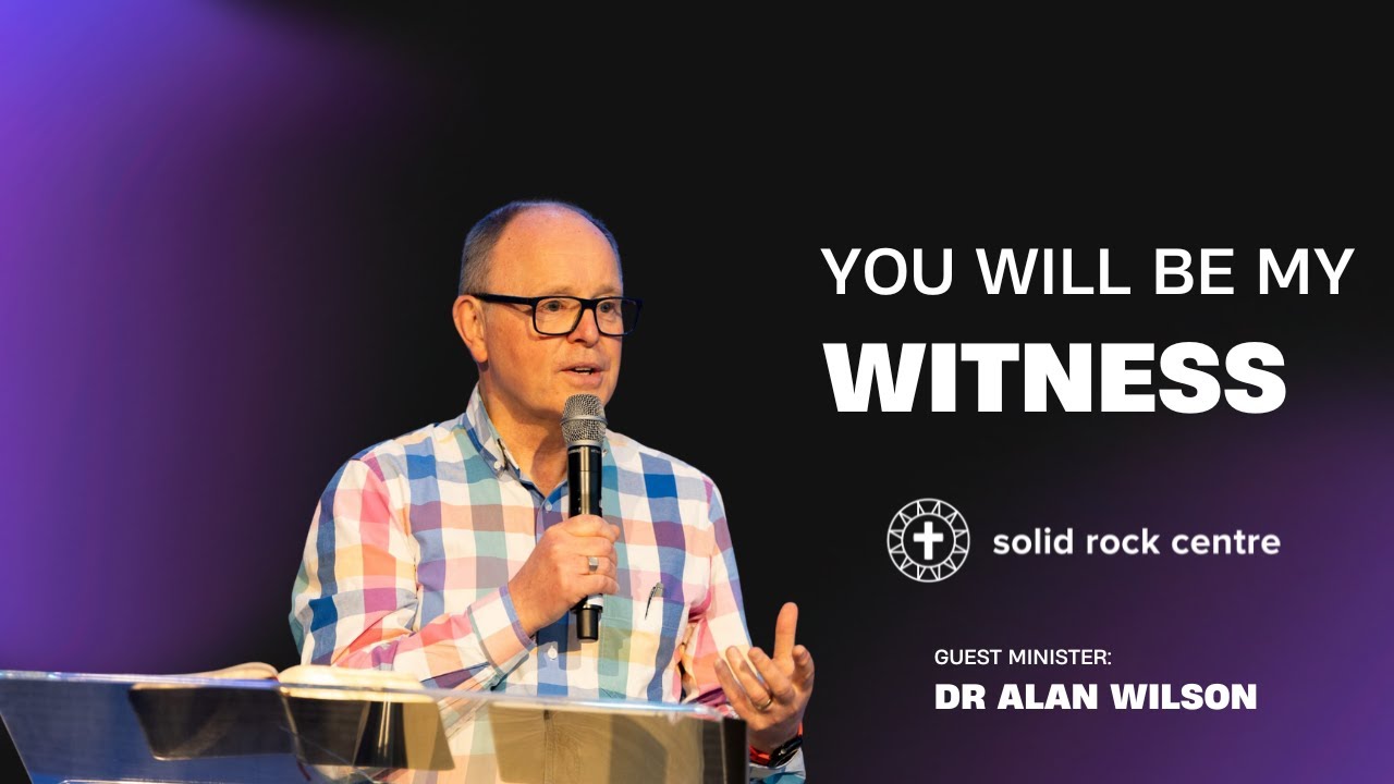 YOU WILL BE MY WITNESS | DR ALAN WILSON - YouTube