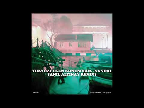 Yüzyüzeyken Konuşuruz - Sandal (Anıl Altınay Remix)