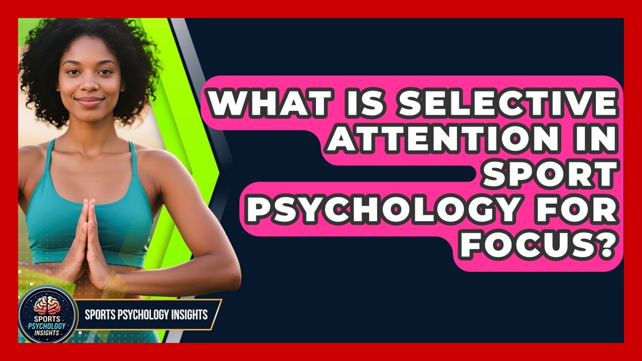What Is Selective Attention In Sport Psychology For Focus? - Sport ...