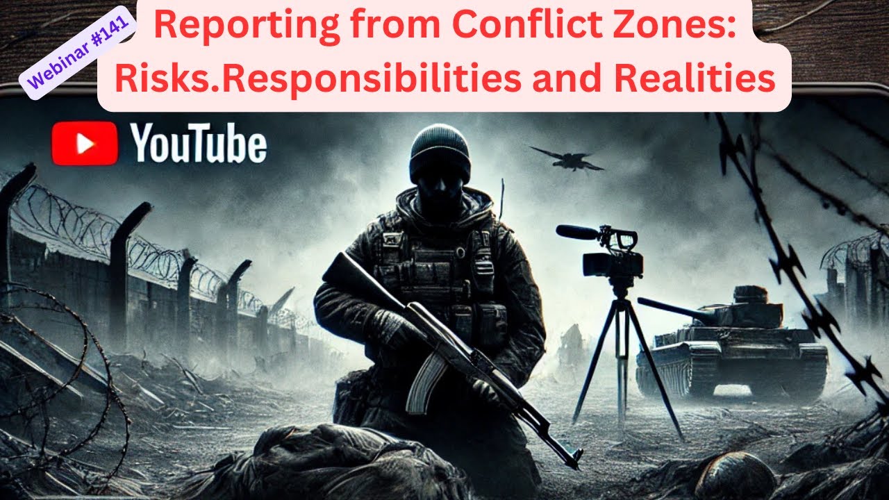 Webinar 141- Reporting from Conflict Zones: Risks Responsibilities and ...