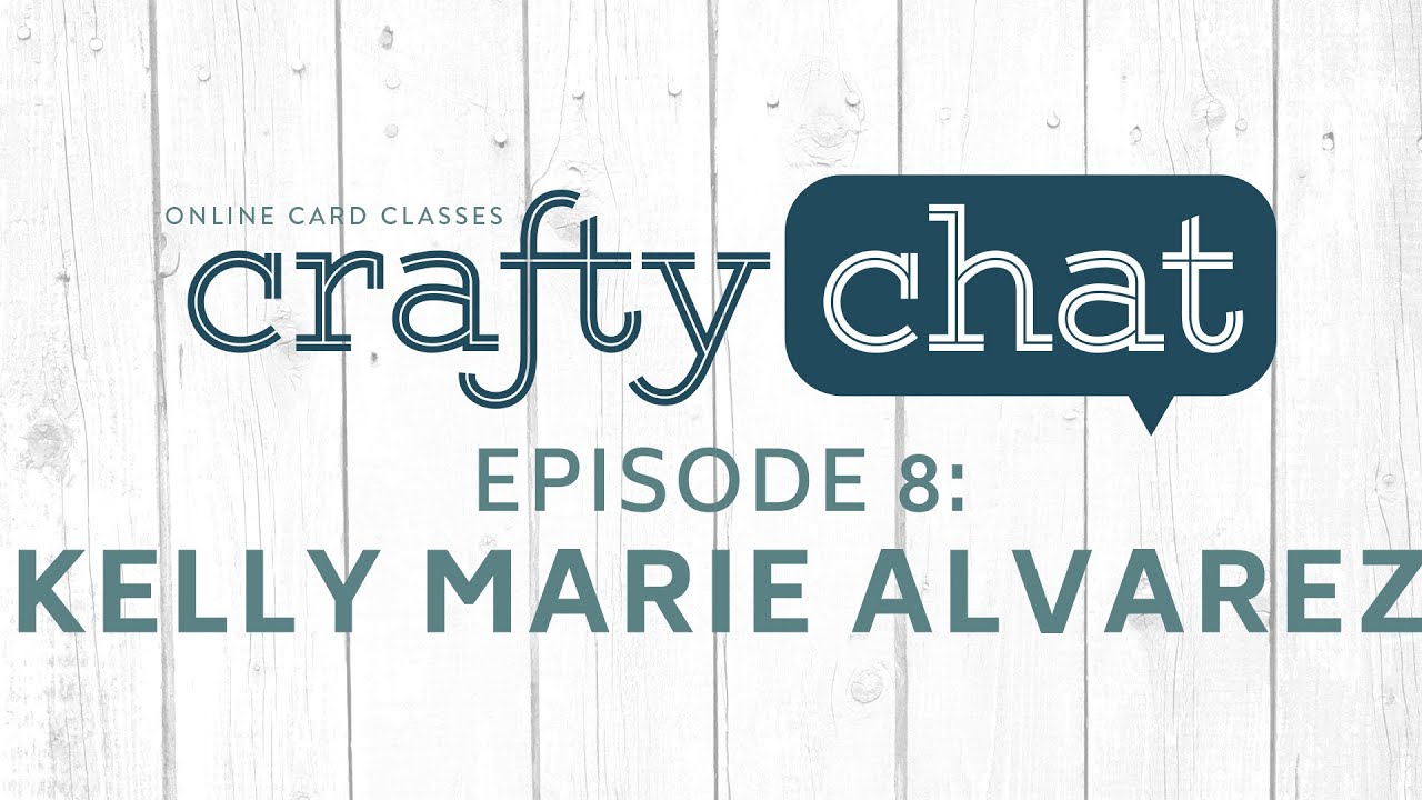 Crafty Chat with Kelly Marie Alvarez - Episode 8 - YouTube