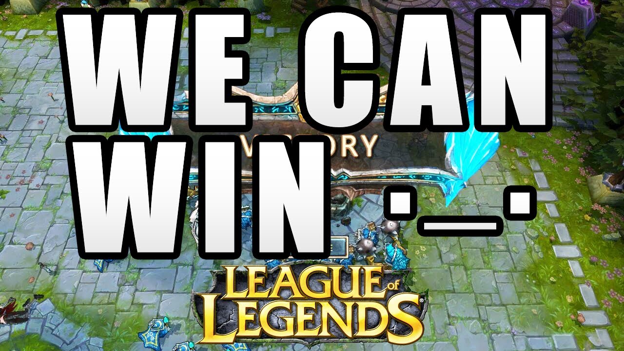 League of Legends - We can win .__. - YouTube