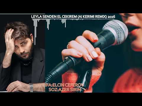 Leyla Senden El Çəkirəm (İFA ELÇIN CEFEROV) AI KERIMI REMIX 2026