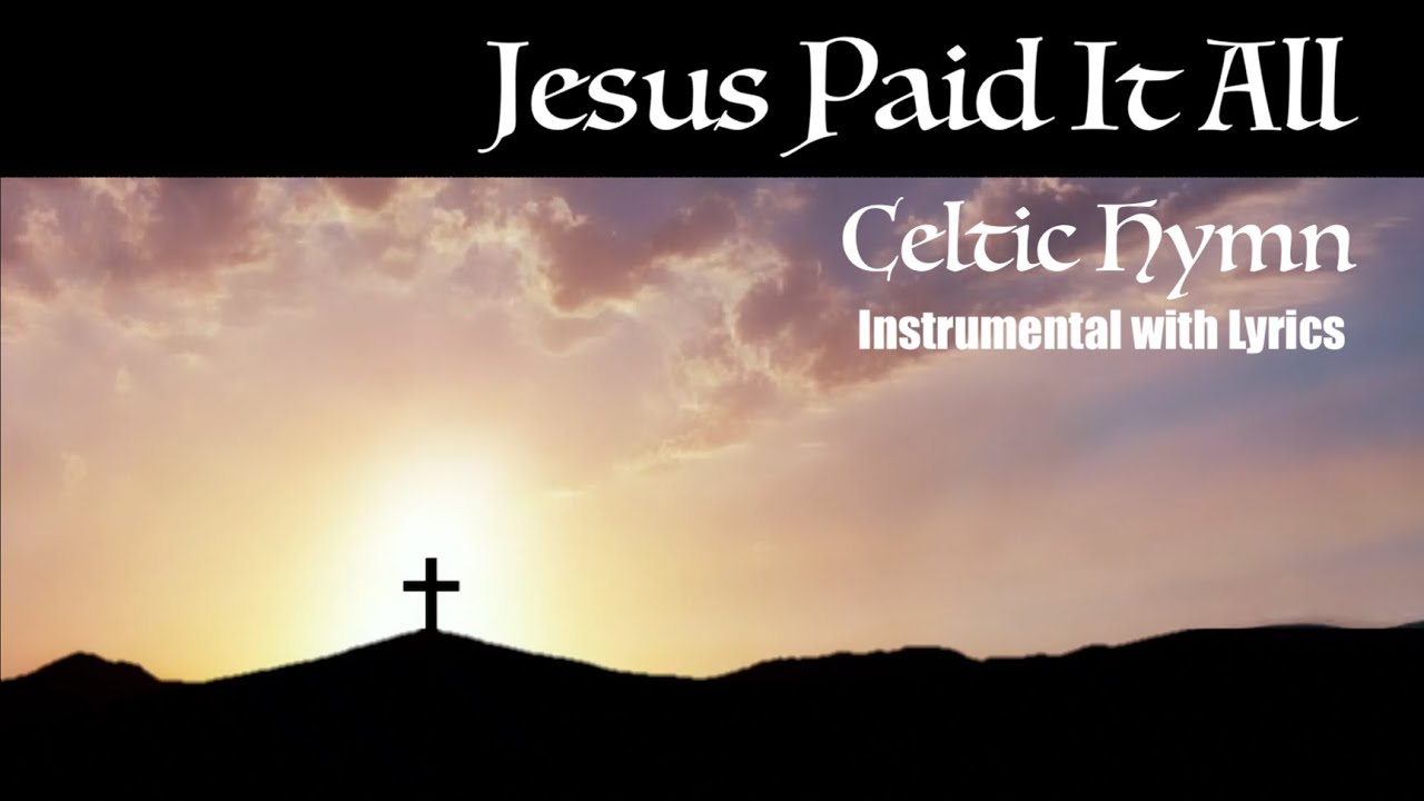 JESUS PAID IT ALL | Celtic Hymn | LYRIC VIDEO | communion song | Lenten ...