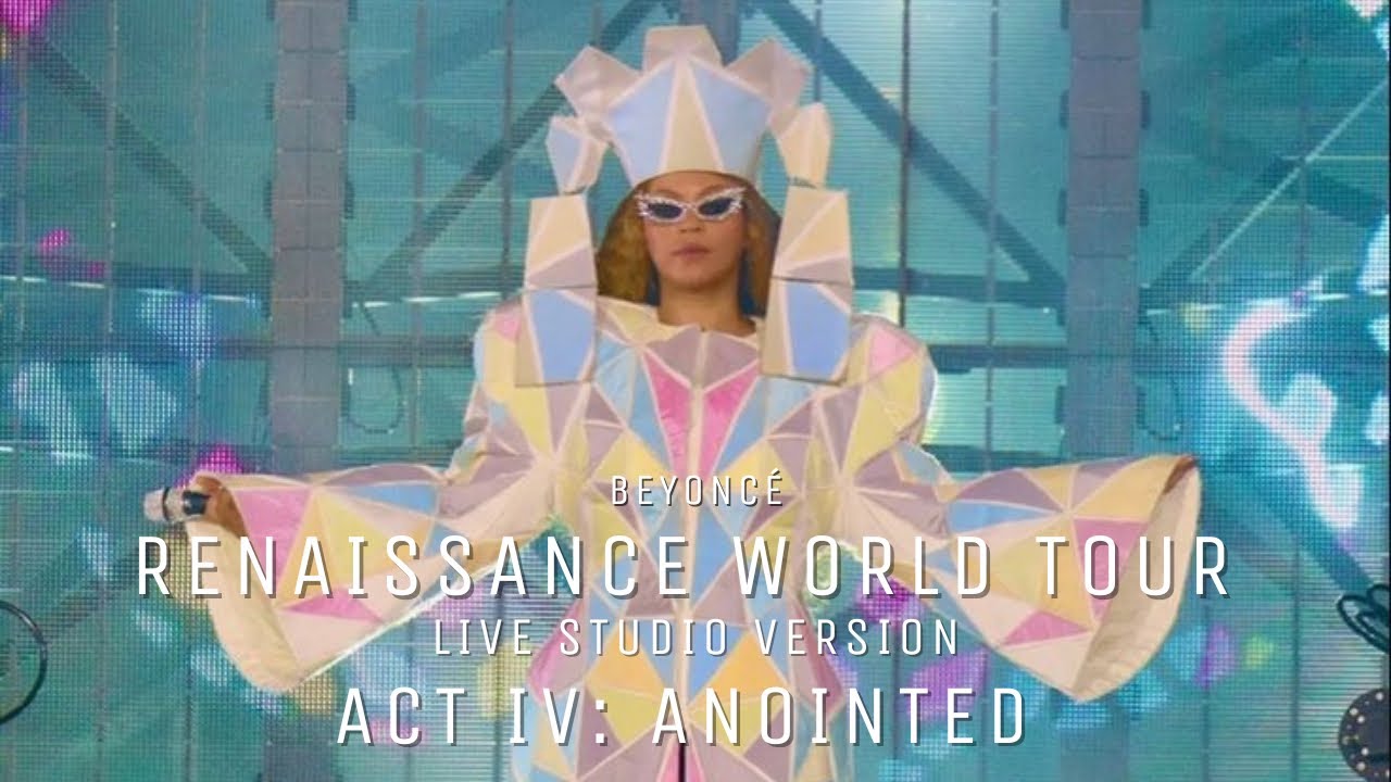 Beyoncé- ACT IV: ANOINTED (RENAISSANCE WORLD TOUR) Live Studio Version - YouTube