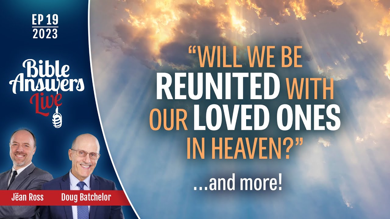 BAL 19 | Will we be reunited with our loved ones in Heaven? | Doug ...
