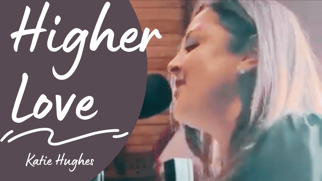 Higher Love (upbeat), Katie Hughes - YouTube