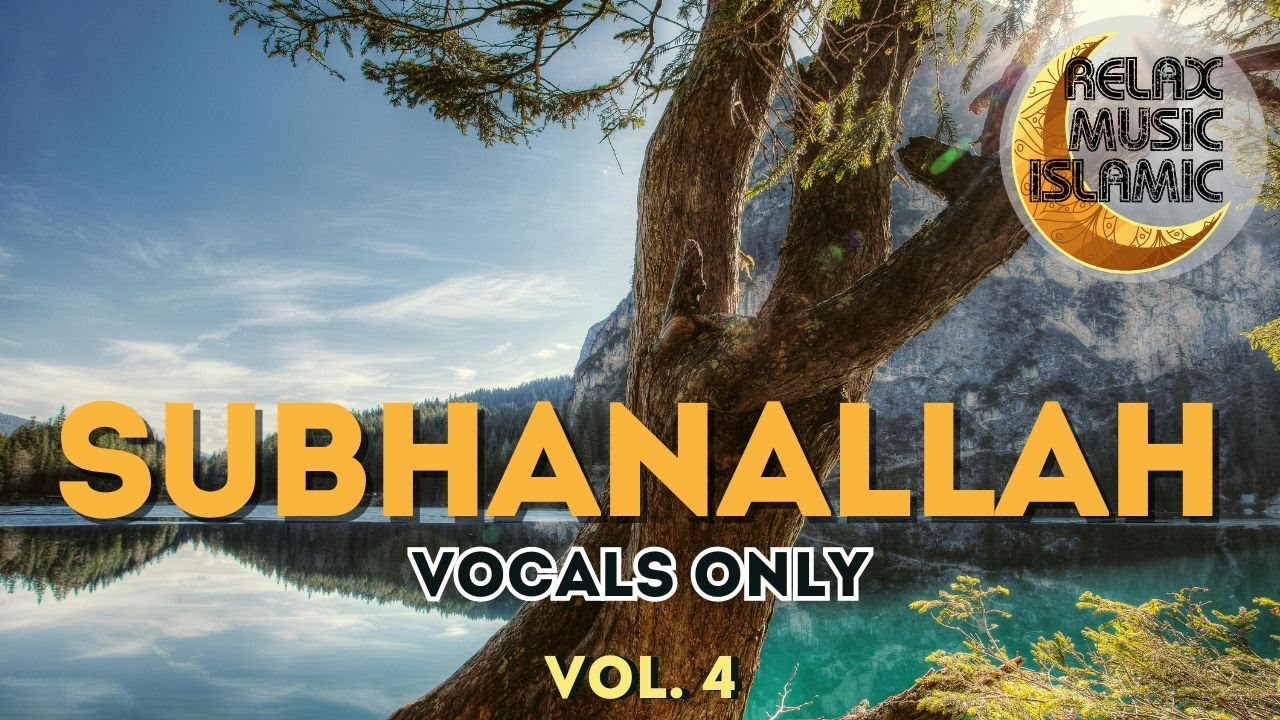 Islamic Relaxing Music SUBHANALLAH (Vocals Only) Vol.4. calm, relaxing ...