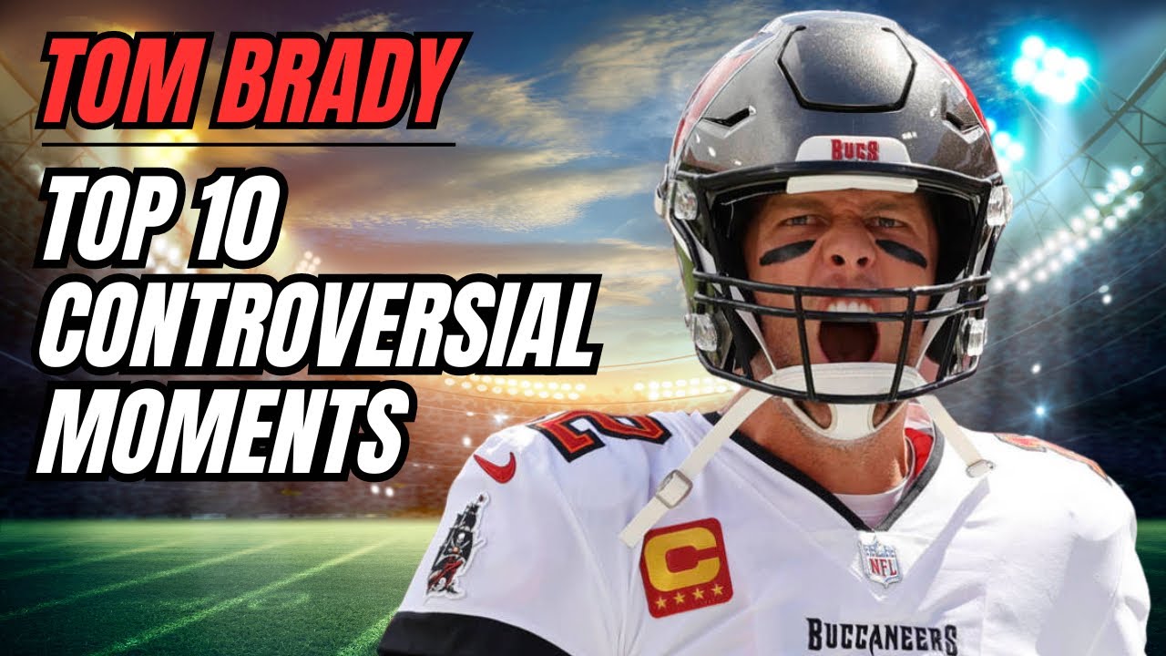 Tom Brady: 10 Controversial Moments That Shaped His Career - YouTube