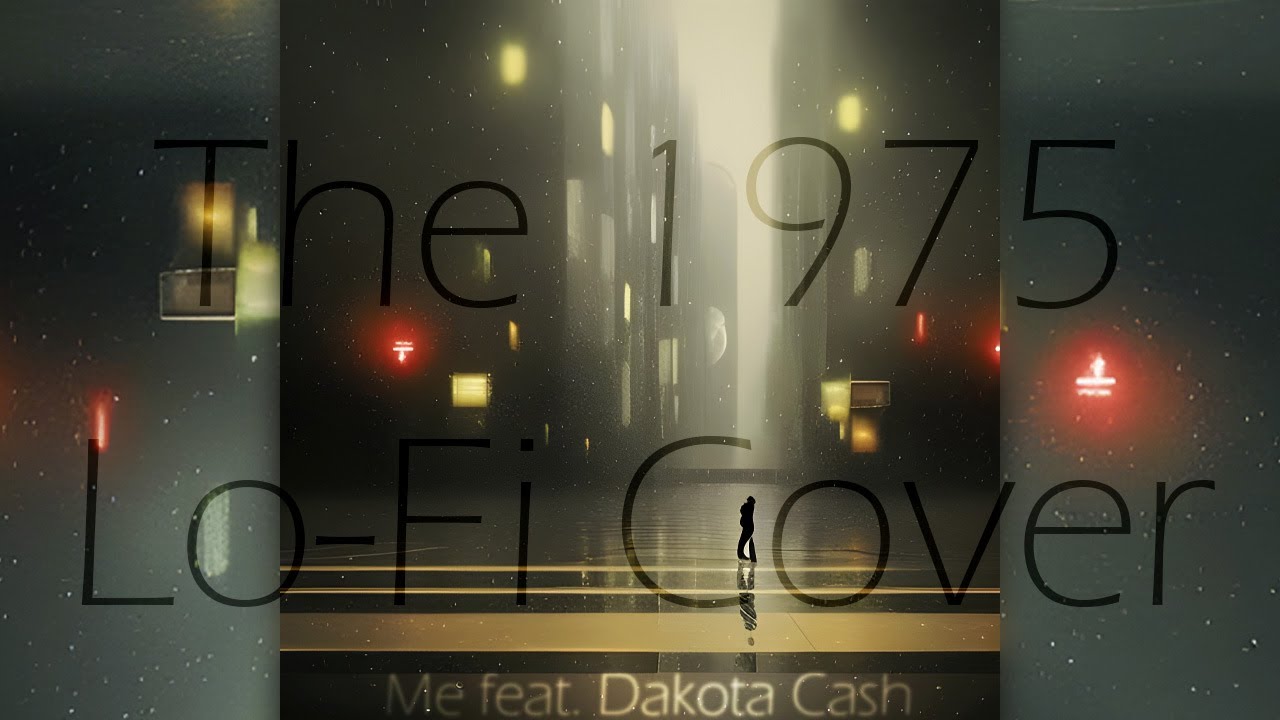 Me feat. Dakota Cash (The 1975 Lo-Fi Cover) - YouTube